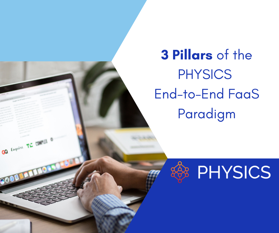 Three Pillars of the PHYSICS End-to-End FaaS Paradigm - PHYSICS