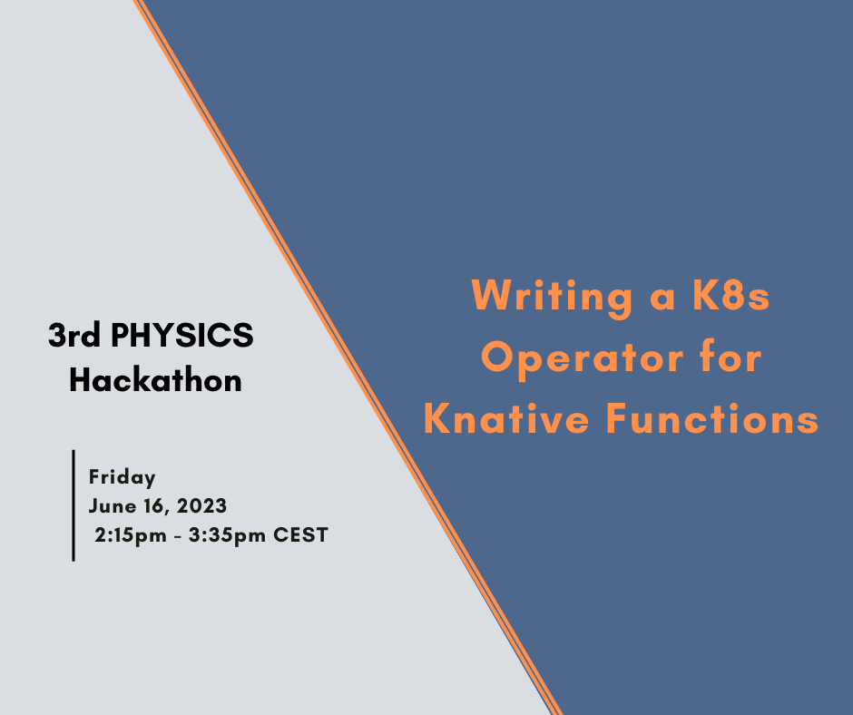 3rd Hackathon: "Writing a K8s Operator for Knative Functions" - PHYSICS 3rd Hackathon: "Writing ...