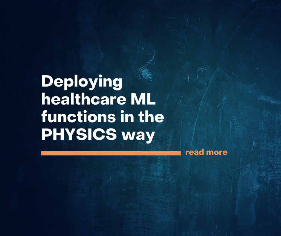 Deploying healthcare ML functions in the PHYSICS way - PHYSICS