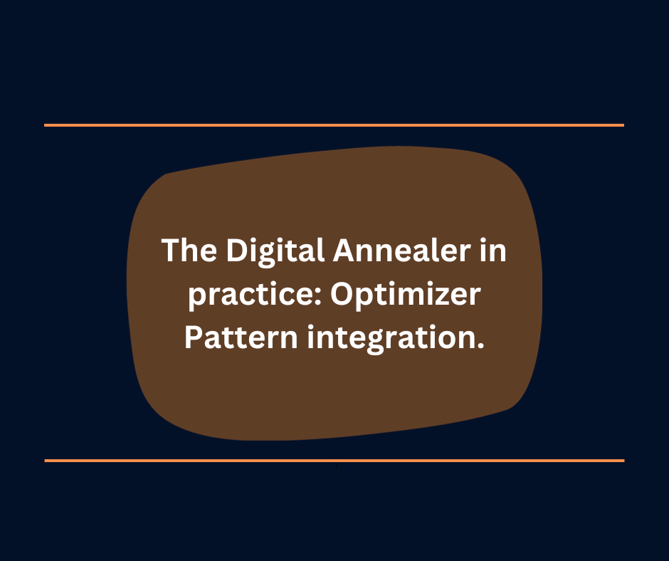 The Digital Annealer in practice: Optimizer Pattern integration. - PHYSICS